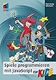 Spiele programmieren mit JavaScript für Kids: Schritt für Schritt ...