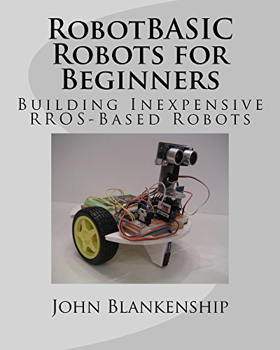 RobotBASIC Robots for Beginners: Building Inexpensive RROS-Based Robots: Blankenship, John ...