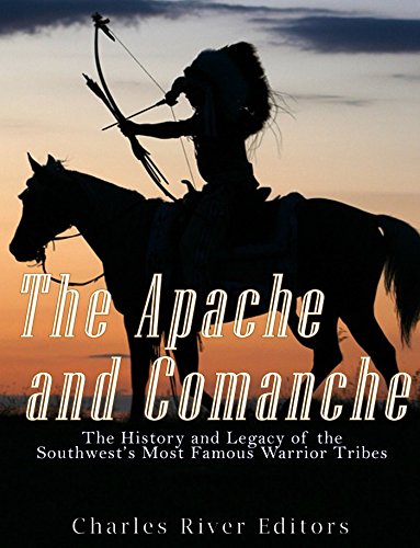 The Apache and Comanche: The History and Legacy of the Southwest's Most ...