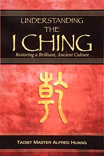 Understanding the I Ching: Restoring a Brilliant, Ancient Culture ...