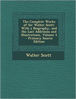The Complete Works of Sir Walter Scott: With a Biography, and His Last ...
