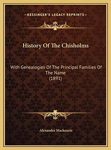History Of The Chisholms: With Genealogies Of The Principal Families Of ...
