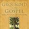 Grounded in the Gospel: Building Believers the Old-Fashioned Way: Gary ...