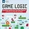 Game Logic: Level Up and Create Your Own Games with Science Activities ...