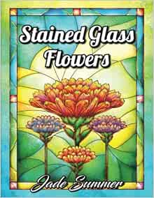 Stained Glass Flowers: An Adult Coloring Book with 50 Inspirational ...