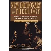 New Dictionary of Theology: David F. Wright, Sinclair B. Ferguson, J. I ...