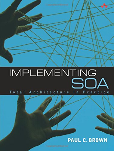 Implementing SOA : Total Architecture in Practice: Brown, Paul C.: 9780321504722: Amazon.com: Books