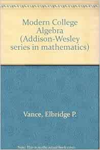 Modern college algebra (Addison-Wesley series in mathematics): Vance ...