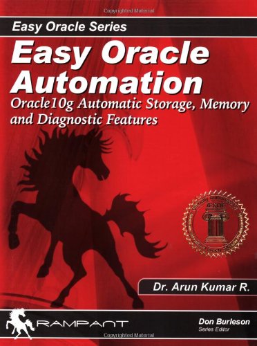 Easy Oracle Automation: Oracle10g Automatic Storage, Memory and ...