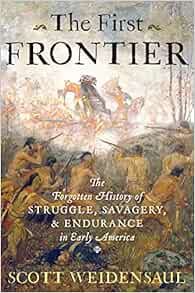 The First Frontier: The Forgotten History of Struggle, Savagery, and ...
