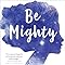Be Mighty: A Woman’s Guide to Liberation from Anxiety, Worry, and ...