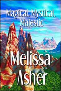 Amazon.com: Magical, Mystical, Majestic (9781448989911): Asher, Melissa ...