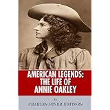 The Life and Legacy of Annie Oakley (Volume 7) (The Oklahoma Western ...