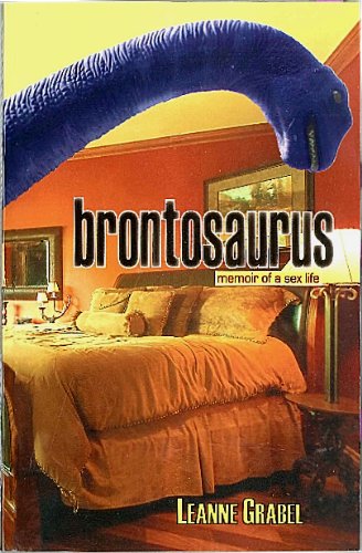 Brontosaurus: Memoir of a Sex Life: Leanne Grabel: 9781882550470: Amazon.com: Books