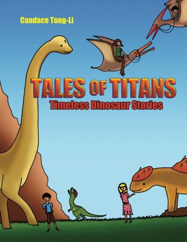 Tales of Titans: Timeless Dinosaur Stories: Tong-Li, Candace, Tong-Li ...