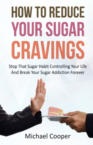 How To Reduce Your Sugar Cravings: Stop That Sugar Habit Controlling ...