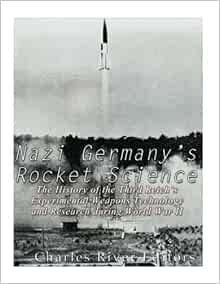 Nazi Germany's Rocket Science: The History of the Third Reich's ...