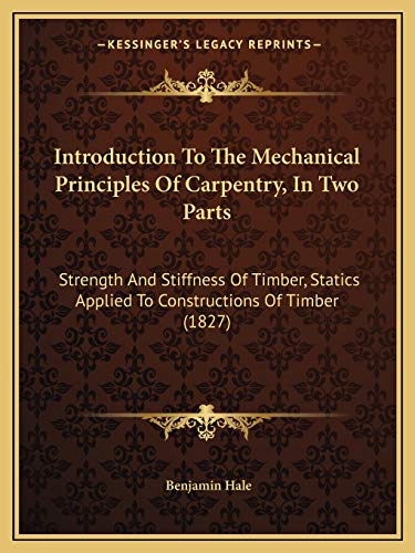 Introduction To The Mechanical Principles Of Carpentry, In Two Parts ...