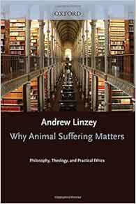 Amazon.com: Why Animal Suffering Matters: Philosophy, Theology, and ...