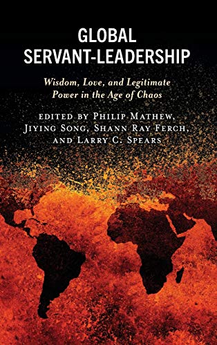 Global Servant-Leadership: Wisdom, Love, and Legitimate Power in the ...