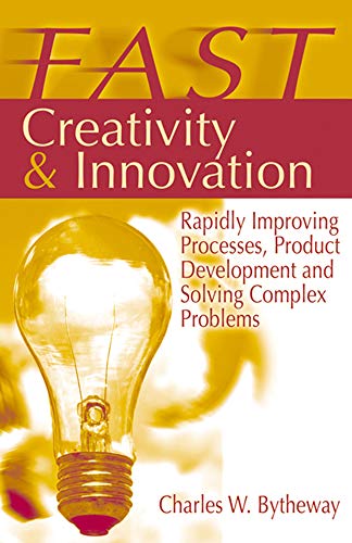 FAST Creativity & Innovation: Rapidly Improving Processes, Product ...