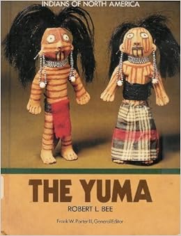 The Yuma (Indians of North America): Robert L. Bee, Frank W. Porter ...