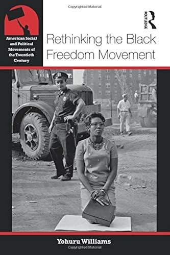 Rethinking the Black Freedom Movement (American Social and Political ...