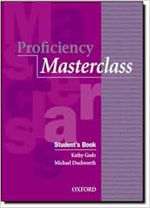 Proficiency Masterclass Student Book: Kathy Gude, Michael Duckworth ...