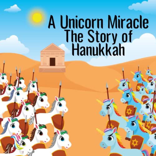A Unicorn Miracle; The Story of Hanukkah: The Chanukah story as you've ...