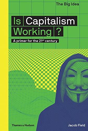 Is Capitalism Working?: A Primer for the 21st Century (The Big Idea ...