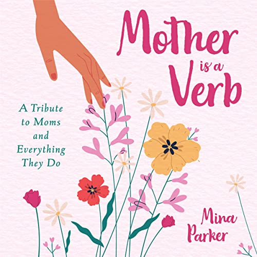 Mother Is a Verb: A Tribute to Moms and Everything They Do: Parker ...