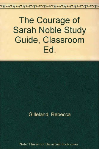 The Courage of Sarah Noble Study Guide, Classroom Ed.: Rebecca ...