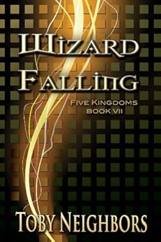 Wizard Falling (The Five Kingdoms Book 7) - Kindle edition by Toby Neighbors. Literature ...