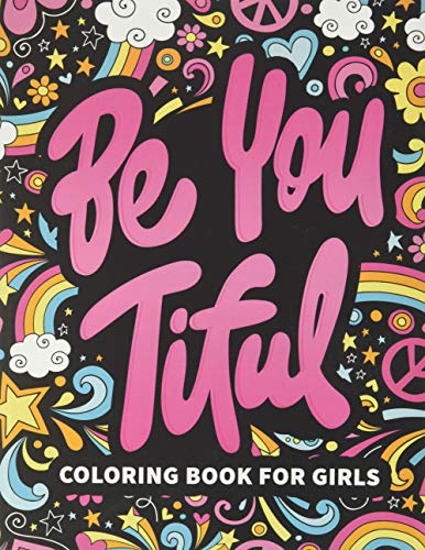 Be You Tiful: Coloring Book for Girls: 37 Motivational & Inspirational ...