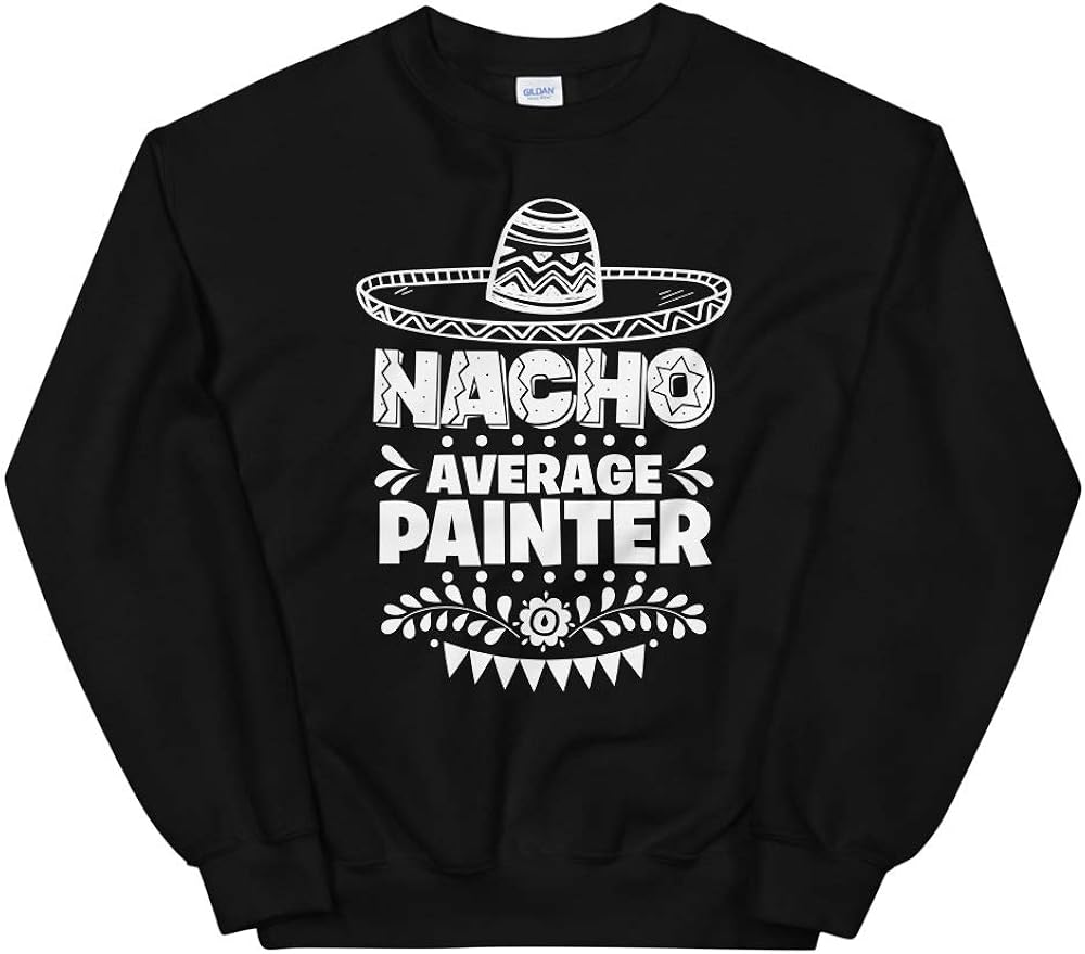 Nacho Average Painter Fun Gift Cinco De Mayo Unisex Sweatshirt At nacho-average-painter-fun-gift-cinco-de-mayo-unisex-sweatshirt-at