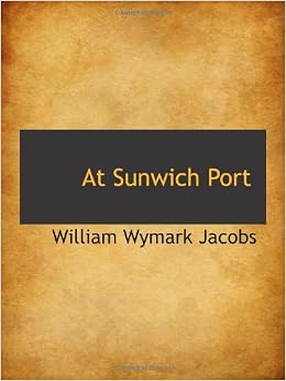 At Sunwich Port: Amazon.co.uk: Jacobs, William Wymark: 9781110711246: Books