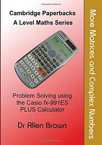 More Matrices and Complex Numbers: Problem Solving using the Casio fx ...