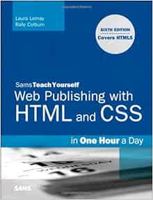 Sams Teach Yourself Web Publishing With HTML and CSS in One Hour a Day: Lemay, Laura, Colburn ...