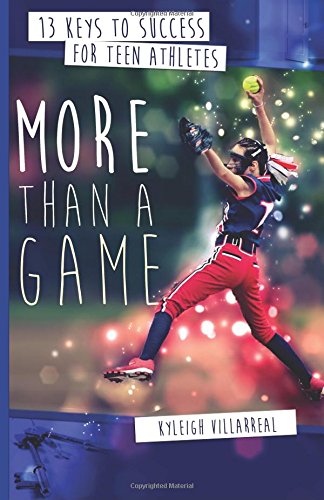 More Than a Game: 13 Keys to Success for Teen Athletes On and Off the ...