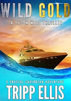 Wild Gold: A Coastal Caribbean Adventure (Tyson Wild Thriller Book 9 ...