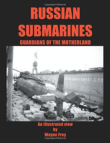Russian Submarines: Guardians of the Motherland: Wayne Frey ...