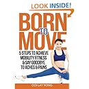 Born to Move: 5 Steps to Achieve Mobility Fitness & Say Goodbye to ...