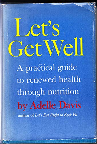 Let's Get Well: A Practical Guide to Renewed Health Through Nutrition ...