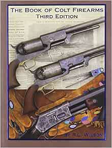 Amazon.com: The Book of Colt Firearms: 9781886768840: Wilson, R. L.: Books