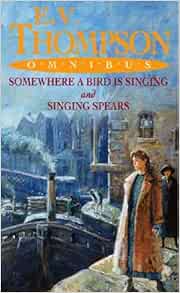 'E.V. THOMPSON OMNIBUS: ''SOMEWHERE A BIRD IS SINGING'', ''SINGING ...