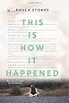 Amazon.com: This Is How It Happened (9780062379931): Paula Stokes: Books