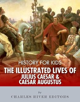 History for Kids: The Illustrated Lives of Julius Caesar and Caesar ...