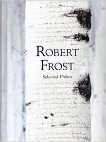 Robert Frost: Selected Poems (Featuring the Full Contents of Robert ...