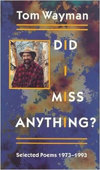 Did I Miss Anything?: Selected Poems 1973-1993: Tom Wayman ...