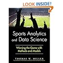 Sports Analytics and Data Science: Winning the Game with Methods and ...